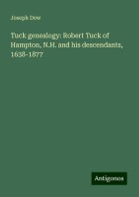 Tuck genealogy: Robert Tuck of Hampton, N.H. and his descendants, 1638 ...