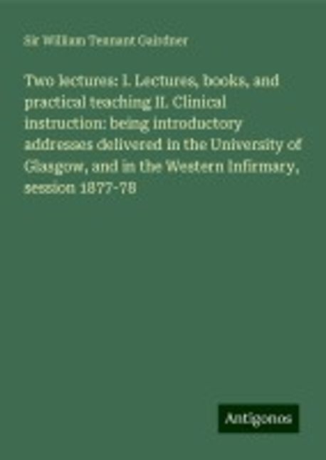 Two lectures: I. Lectures, books, and practical teaching II. Clinical ...