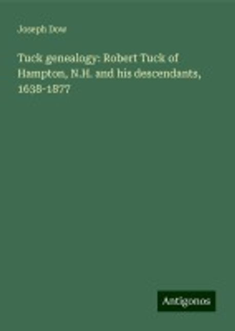Tuck genealogy: Robert Tuck of Hampton, N.H. and his descendants, 1638 ...
