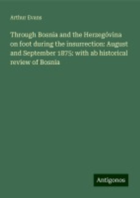 Through Bosnia and the Herzegovina on foot during the insurrection ...