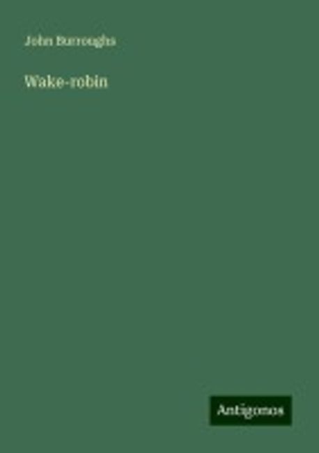 Wake-robin | Burroughs, John - 교보문고