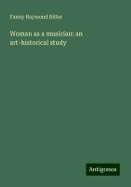 Woman as a musician: an art-historical study | Ritter, Fanny Raymond - 교보문고