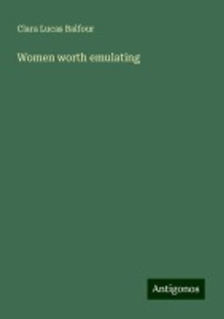 Women worth emulating | Balfour, Clara Lucas - 교보문고