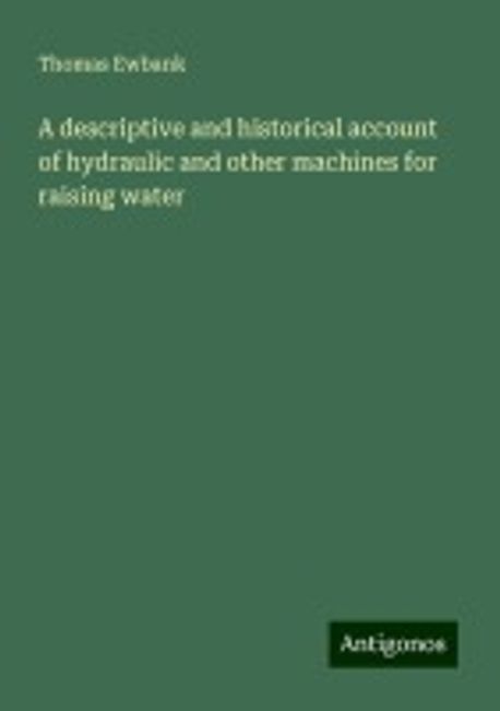 A descriptive and historical account of hydraulic and other machines ...