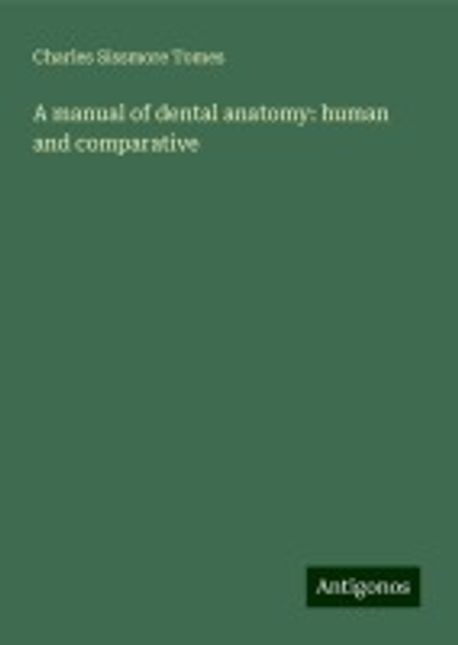 A manual of dental anatomy: human and comparative | Tomes, Charles ...