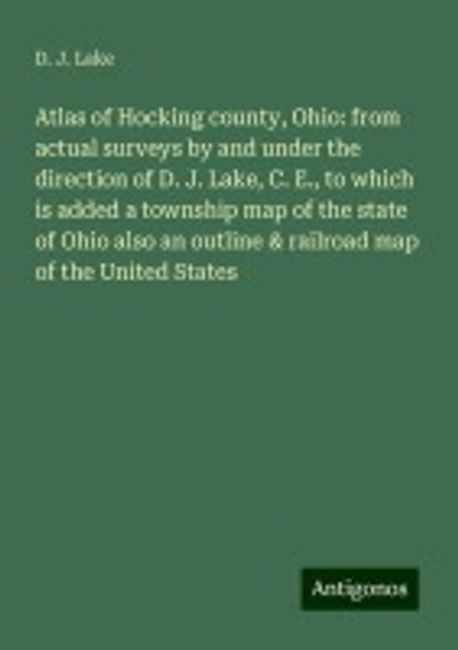 Atlas of Hocking county, Ohio: from actual surveys by and under the ...