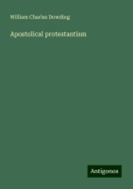 Apostolical protestantism | Dowding, William Charles - 교보문고