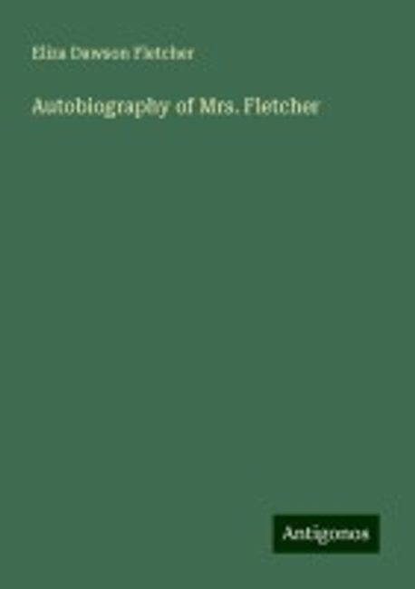 Autobiography of Mrs. Fletcher | Fletcher, Eliza Dawson - 교보문고