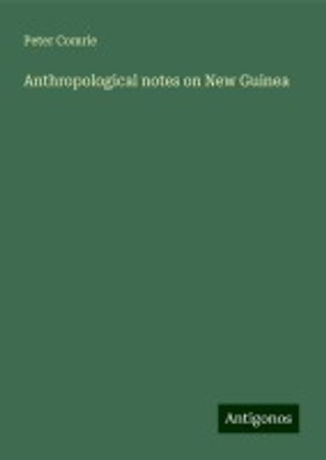 Anthropological notes on New Guinea | Comrie, Peter - 교보문고