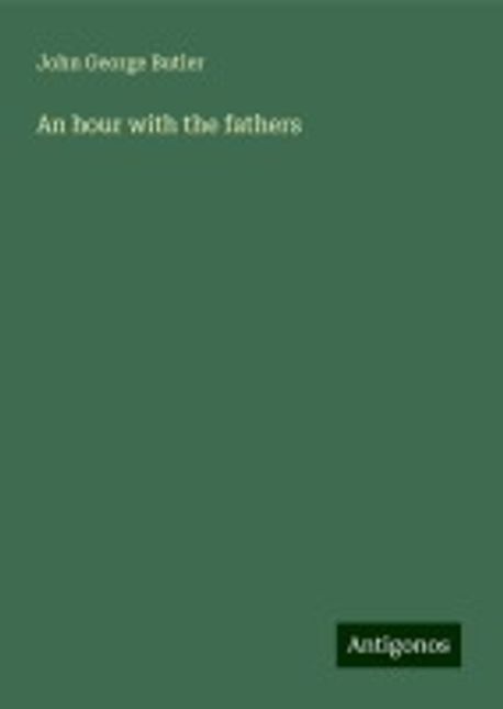 An hour with the fathers | Butler, John George - 교보문고