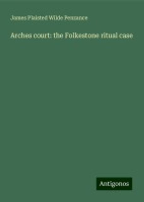 Arches court: the Folkestone ritual case | Penzance, James Plaisted ...