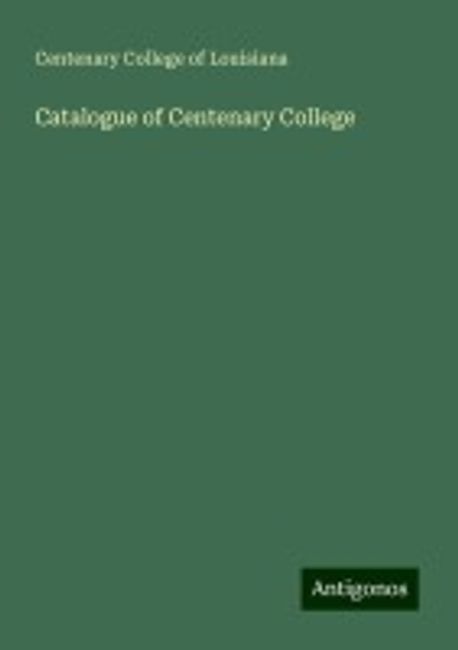 Catalogue of Centenary College | Louisiana, Centenary College of - 교보문고