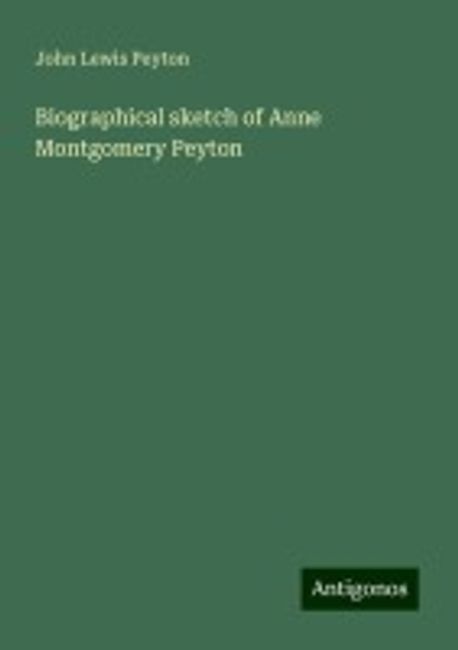 Biographical sketch of Anne Montgomery Peyton | Peyton, John Lewis - 교보문고