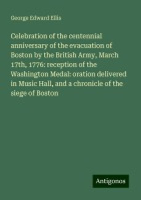Celebration of the centennial anniversary of the evacuation of Boston ...