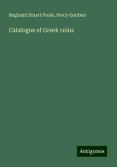 Catalogue of Greek coins | Poole, Reginald Stuart - 교보문고