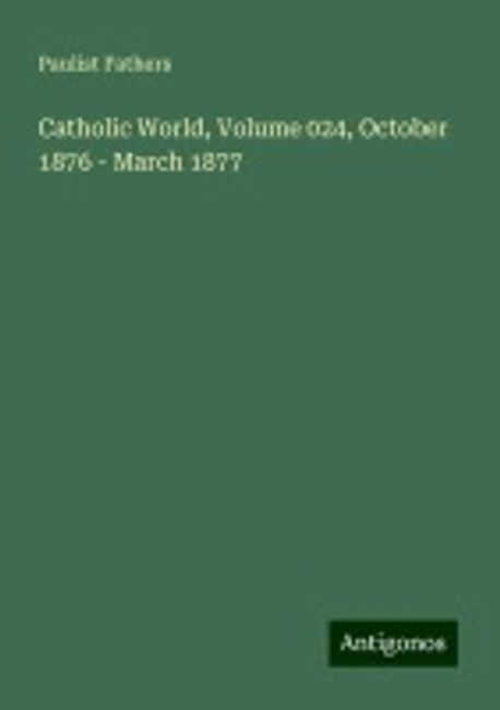 Catholic World, Volume 024, October 1876 - March 1877 | Fathers ...