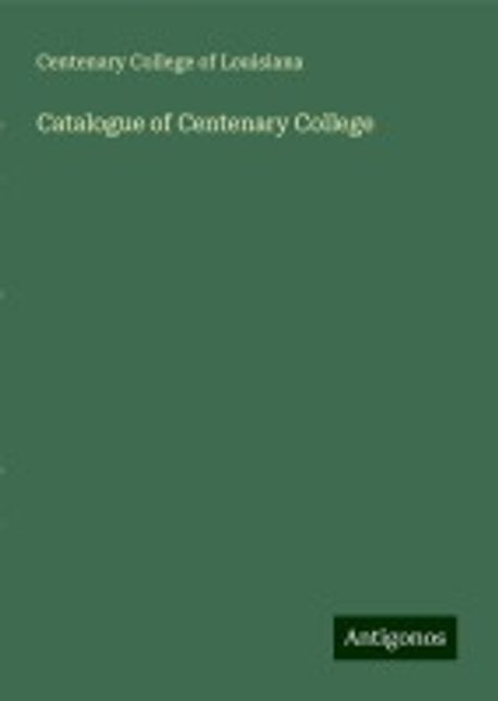 Catalogue of Centenary College | Louisiana, Centenary College of - 교보문고