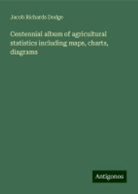 Centennial album of agricultural statistics including maps, charts ...