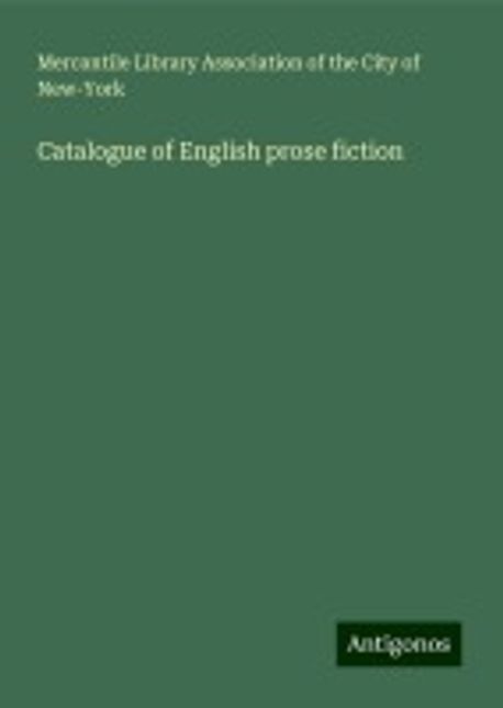 Catalogue of English prose fiction | New-York, Mercantile Library ...