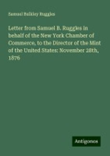 Letter from Samuel B. Ruggles in behalf of the New York Chamber of ...