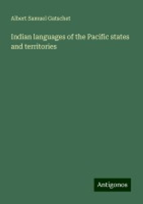 Indian languages of the Pacific states and territories | Gatschet ...