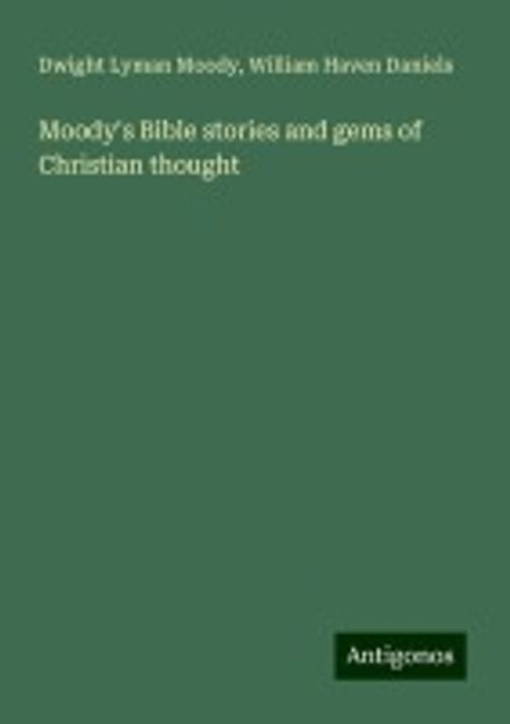 Moody's Bible stories and gems of Christian thought | Moody, Dwight Lyman - 교보문고