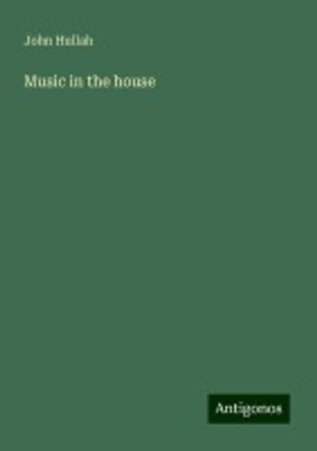 Music in the house | Hullah, John - 교보문고
