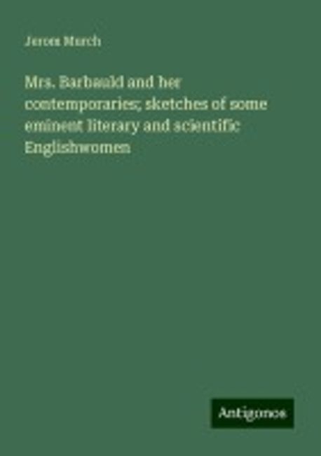 Mrs. Barbauld and her contemporaries; sketches of some eminent literary ...