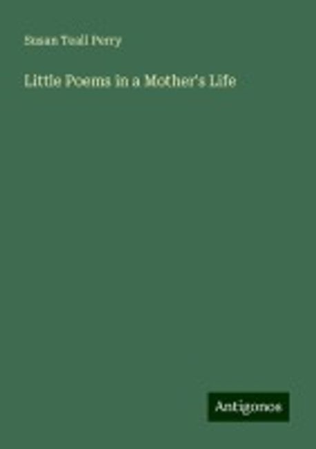 Little Poems in a Mother's Life | Perry, Susan Teall - 교보문고