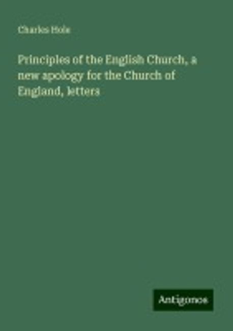Principles of the English Church, a new apology for the Church of ...