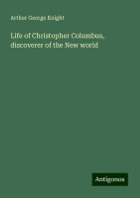 Life of Christopher Columbus, discoverer of the New world | Knight ...