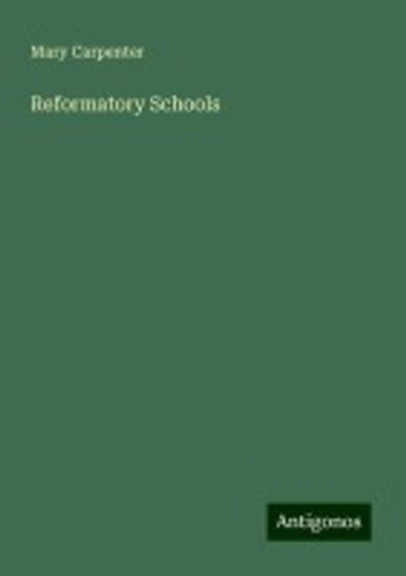 Reformatory Schools | Carpenter, Mary - 교보문고