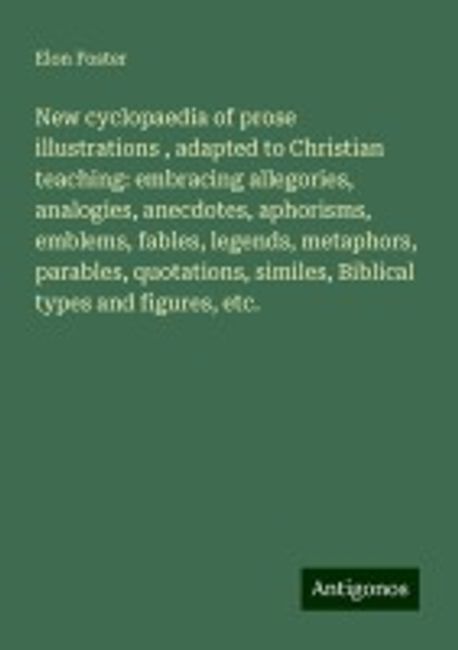 New cyclopaedia of prose illustrations , adapted to Christian teaching ...