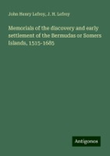 Memorials of the discovery and early settlement of the Bermudas or ...