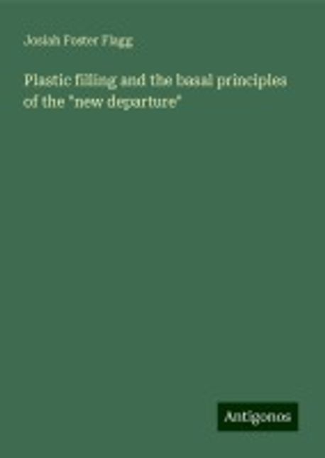 Plastic filling and the basal principles of the new departure | Flagg ...
