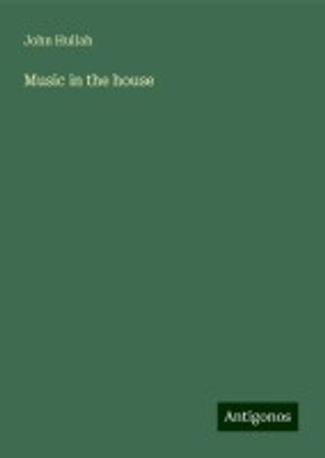 Music in the house | Hullah, John - 교보문고