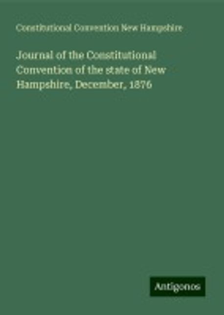 Journal of the Constitutional Convention of the state of New Hampshire ...