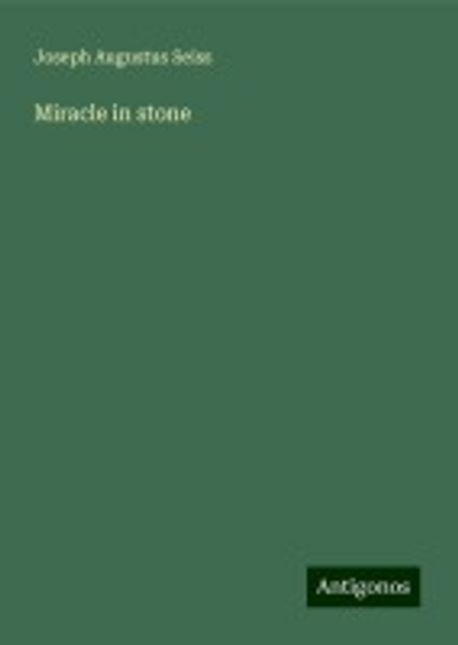 Miracle in stone | Seiss, Joseph Augustus - 교보문고