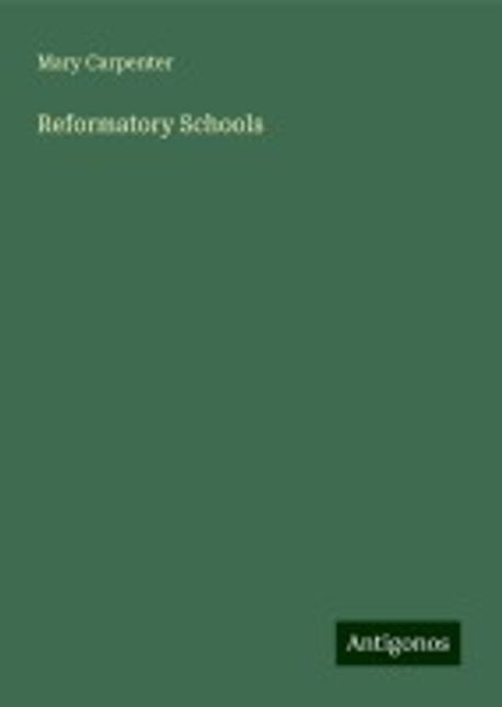 Reformatory Schools | Carpenter, Mary - 교보문고