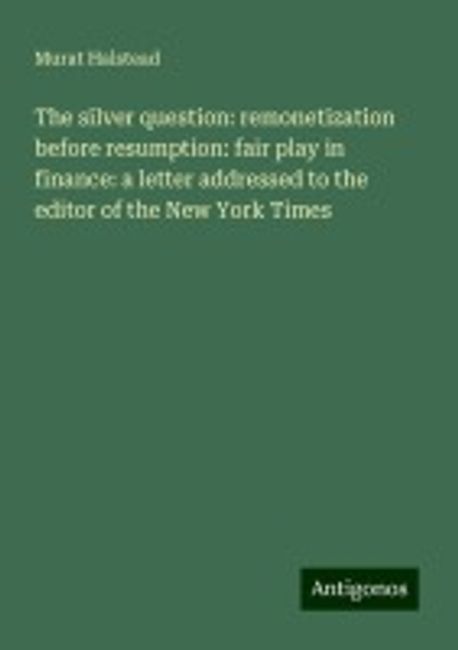 The silver question: remonetization before resumption: fair play in ...