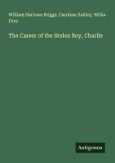 The Career of the Stolen Boy, Charlie | Briggs, William Harlowe - 교보문고