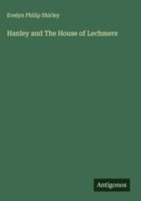 Hanley and The House of Lechmere | Shirley, Evelyn Philip - 교보문고