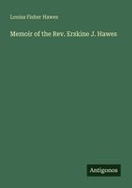 Memoir of the Rev. Erskine J. Hawes | Hawes, Louisa Fisher - 교보문고