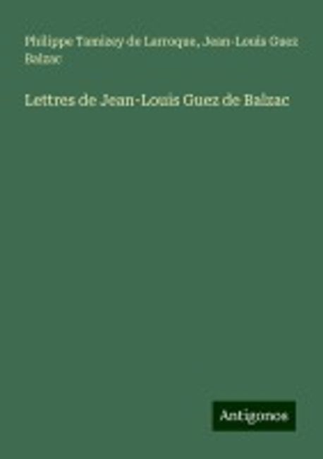 Lettres de Jean-Louis Guez de Balzac | Tamizey De Larroque, Philippe - 교보문고