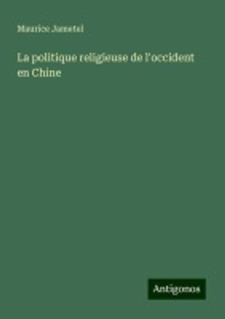 La politique religieuse de l'occident en Chine | Jametel, Maurice - 교보문고