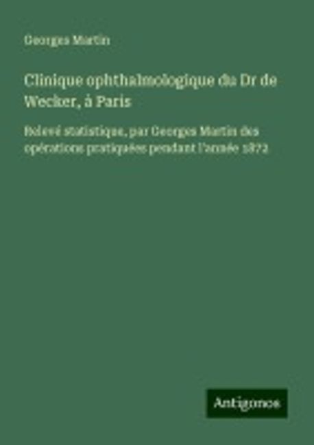 Clinique ophthalmologique du Dr de Wecker, a Paris | Martin, Georges - 교보문고