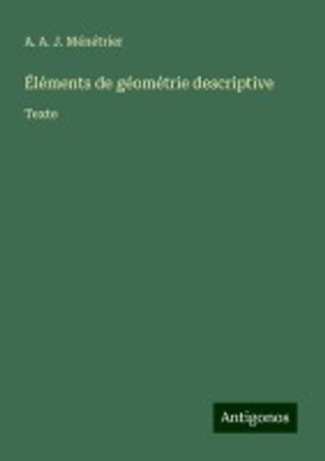 Elements de geometrie descriptive | Menetrier, A. A. J. - 교보문고