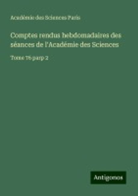 Comptes rendus hebdomadaires des seances de l'Academie des Sciences ...