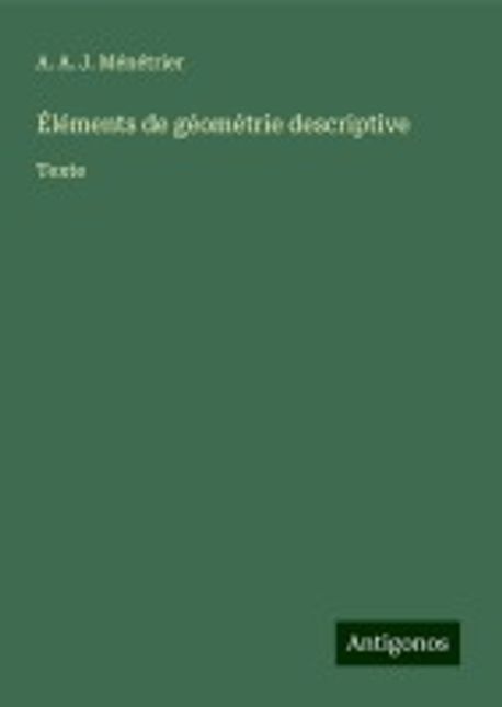 Elements de geometrie descriptive | Menetrier, A. A. J. - 교보문고