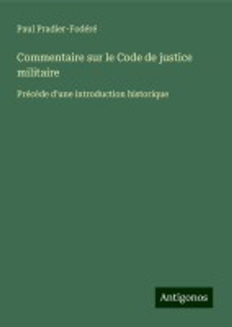 Commentaire sur le Code de justice militaire | Pradier-Fodere, Paul - 교보문고
